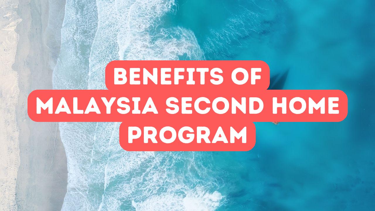 The Benefits of Malaysia’s My Second Home Program - Golden Visa Partners